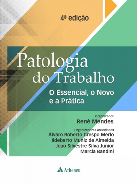 Patologia do Trabalho - O Essencial, o Novo e a Prática - 4ª Edição